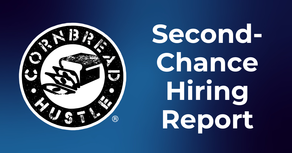 Second-Chance Hiring Report - Cornbread Hustle | Background-Friendly ...